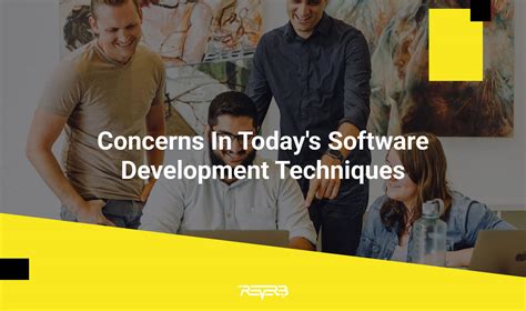 Concerns In Todays Software Development Techniques Reverb