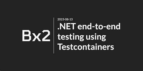 end to end testing using testcontainers bx2 blog