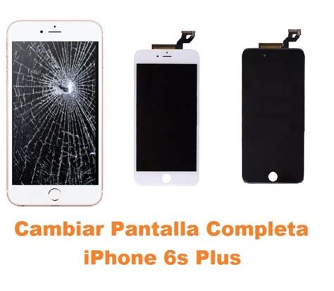 Cambiar Pantalla Completa Tactil Y Lcd Iphone 6s Plus Reparación De Móvil