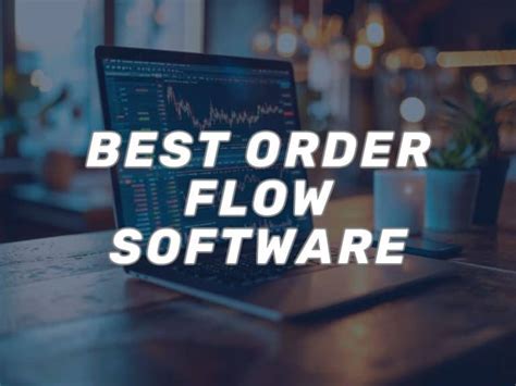 Best Order Flow Trading Software Detailed Reviews Pricing Features