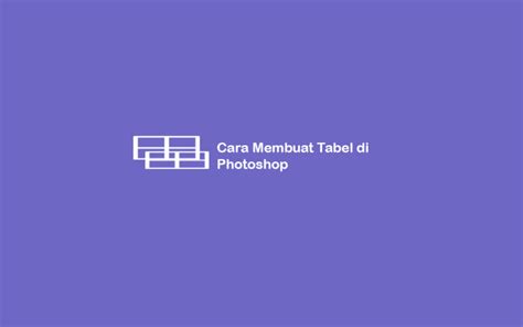 Cara Mudah Membuat Tabel Di Adobe Photoshop Gambar