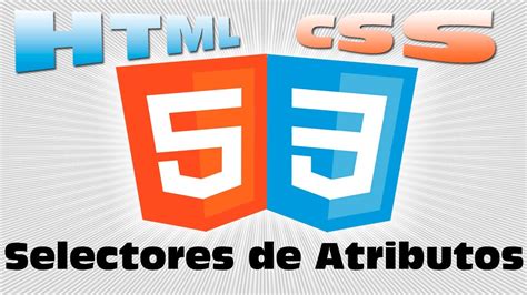 html5 y css3 5 selectores de atributos youtube