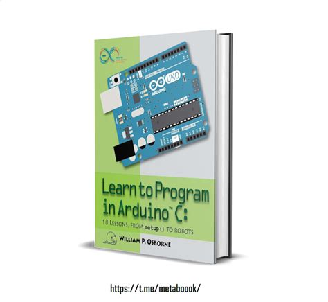 learn to program in arduino c 18 lessons from setup to robots