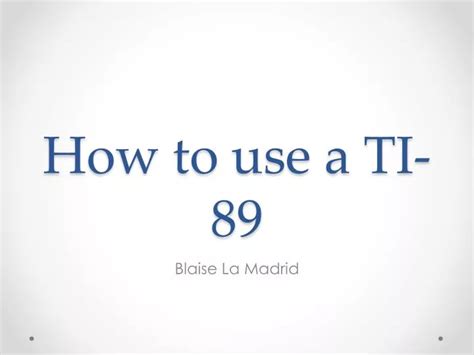 PPT How To Use A TI 89 PowerPoint Presentation Free Download ID 5345365