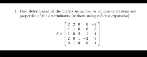 Solved Find Determinant Of The Matrix Using Row Or Column Chegg