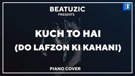 Kuch To Haido Lafzon Ki Kahani Piano Cover By Beatuzic Youtube