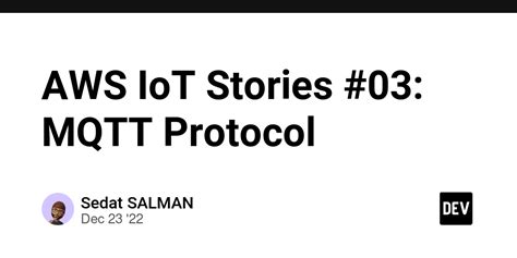 Aws Iot Stories 03 Mqtt Protocol Dev Community