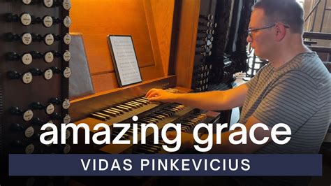 Meditation On Amazing Grace Op Vidas Pinkevicius Secrets Of Organ Playing When You