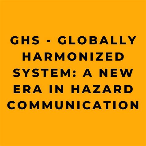 Ghs Globally Harmonized System A New Era In Hazard Communication
