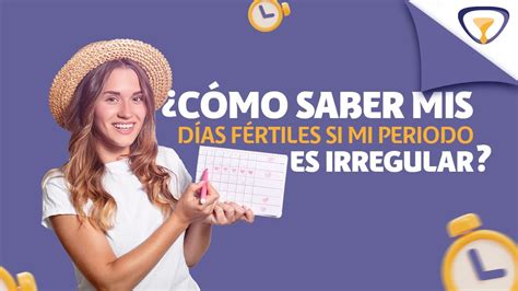 CÓMO SABER MIS DÍAS FÉRTILES SI MI PERIODO ES IRREGULAR NACER
