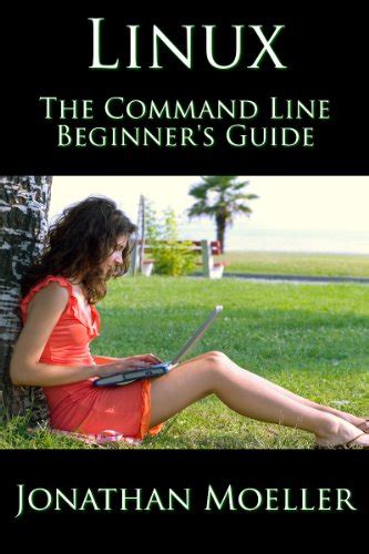 The Linux Command Line Beginner S Guide Summary Of Key Ideas And Review Jonathan Moeller