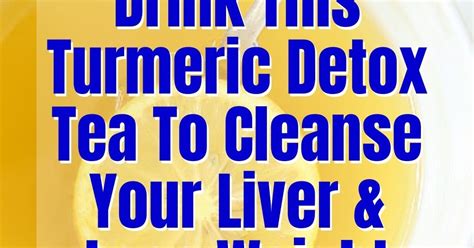 Powerful Turmeric Detox Tea To Cleanse The Liver And Lose Weight Hello
