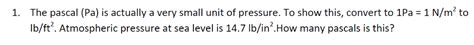 Solved 1 The Pascal Pa Is Actually A Very Small Unit Of Chegg Com