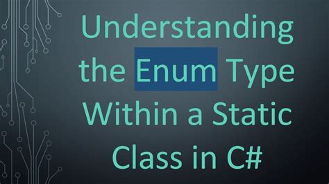 Understanding The Enum Type Within A Static Class In C Youtube