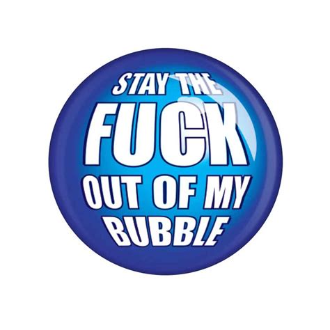 Stay The Fuck Out Of My Bubble Badge Brutalitees
