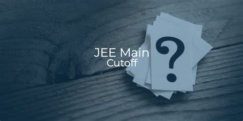 JEE Main Cutoff Scores Declared College Pravesh