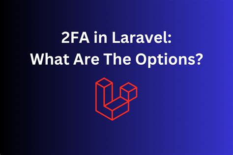 Two Factor Authentication In Laravel Packages And Options