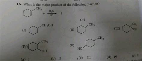 16. What is the major product of the following reaction? O + H2O ? CH3 H2O H+ OH CH OH I CH3 (1 ...