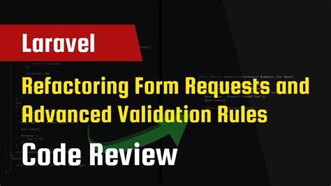 laravel code review refactoring form requests and advanced validation rules youtube