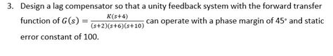 Solved Design A Lag Compensator So That A Unity Feedback