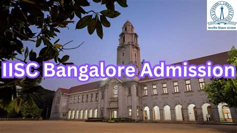 Iisc Bangalore Admission 2025 Courses Process Eligibility Criteria
