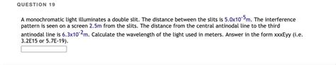 Solved Question 19 A Monochromatic Light Illuminates A