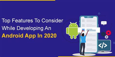 top features to consider while developing an android app in 2020 app