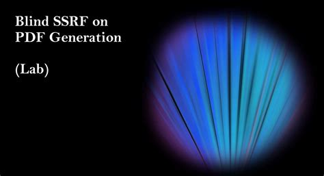 Blind Ssrf On Pdf Generation Lab By Yasmeen Rezk Medium