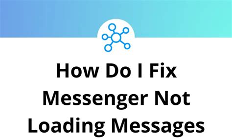 How Do I Fix Messenger Not Loading Messages