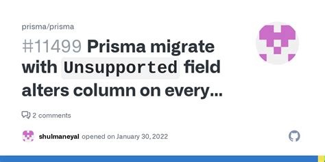 Prisma Migrate With Unsupported Field Alters Column On Every New