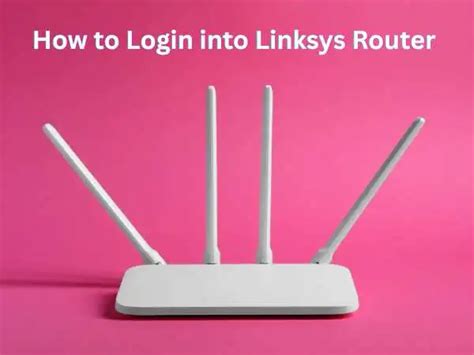 How To Login Into Linksys Router Easy Step By Step Guide