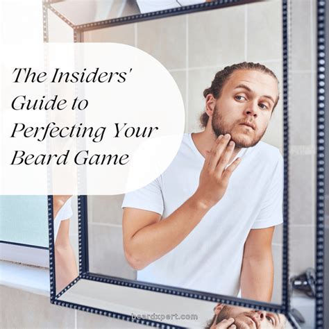 The Insiders Guide To Perfecting Your Beard Game Beardxpert
