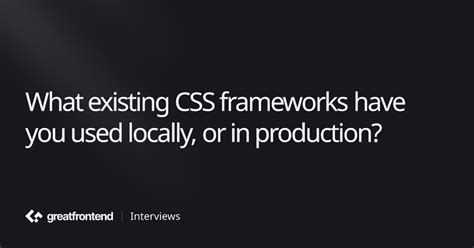 what existing css frameworks have you used locally or in production quiz interview questions