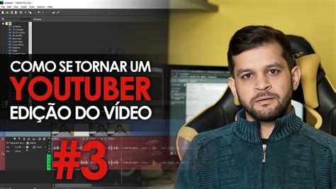 Como se tornar um Youtuber 3 Como editar o seu vídeo YouTube