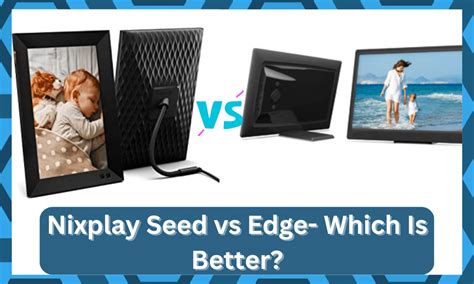 Nixplay Seed Vs Edge Which Is Better Diy Smart Home Hub