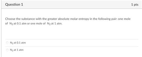 Solved Choose The Substance With The Greater Absolute Molar