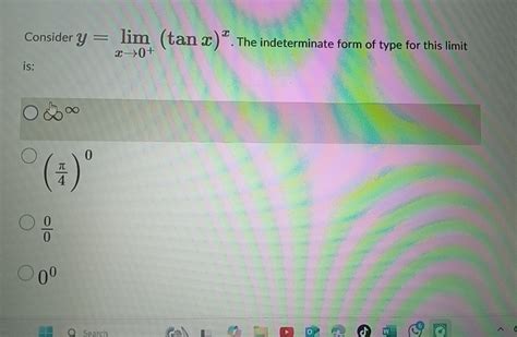 Solved Consider Y Limx→0 Tanx X ﻿the Indeterminate Form Of