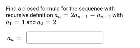 Solved Find A Closed Formula For The Sequence With Recursive Chegg