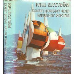 Expert Dinghy and Keelboat Racing by Paul Elvstrøm Goodreads