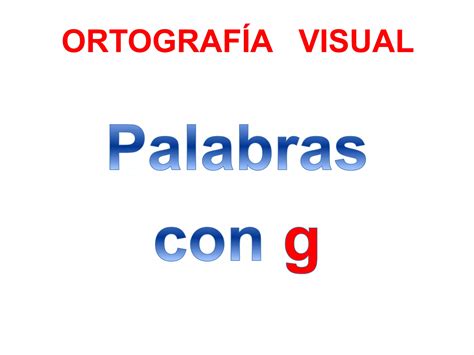 Ortografia Visual Palabras Con G Y Con J Ppt
