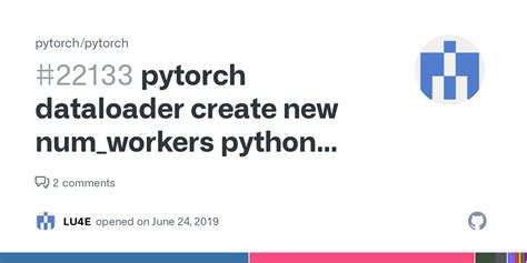 Pytorch Dataloader Create New Num Workers Python Process Every Epoch Issue Pytorch
