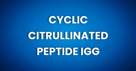 Cyclic Citrullinated Peptide Igg Test A Key Diagnostic Tool For Rheumatoid Arthritis