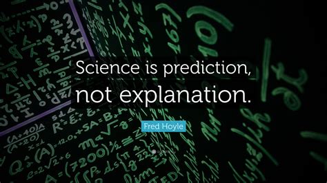 Fred Hoyle Quote Science Is Prediction Not Explanation”