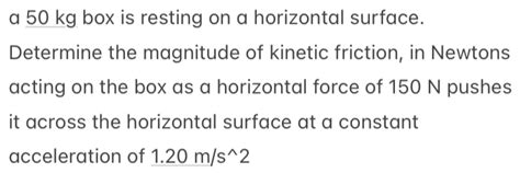 Solved A 50 Kg Box Is Resting On A Horizontal Surface Determine The