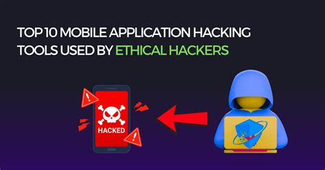 Top 10 Mobile Application Hacking Tools Used By Ethical Hackers UPDATED 2025