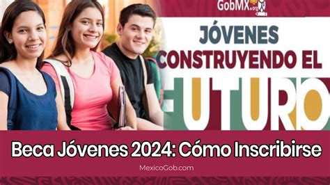 Beca Jóvenes Construyendo El Futuro 2024 En México Cómo Me Inscribo