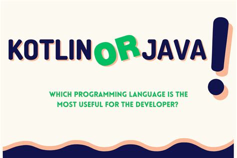 Kotlin Or Java Which Programming Language Is The Most Useful For The Developer