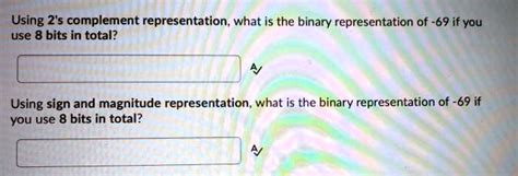 Solved Using 2s Complement Representation What Is The Binary Representation Of 69 If You Use