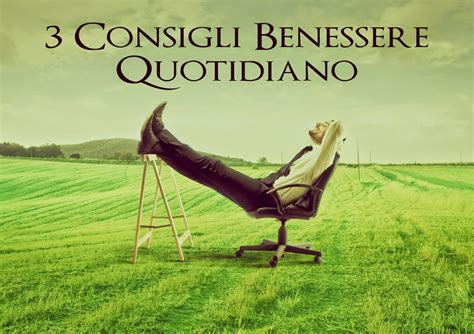 Consigli Benessere Un Altra Pillola Di Benessere 3 Consigli Utili