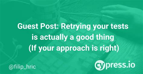 Guest Post Retrying Your Tests Is Actually A Good Thing If Your